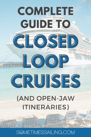 Complete Guide to Closed-Loop Cruises (and Open Jaw Itineraries)